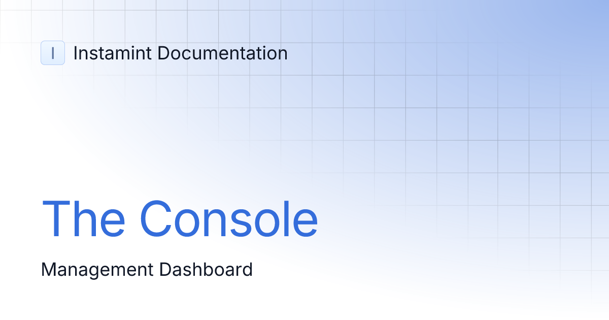 The Console | Instamint Documentation